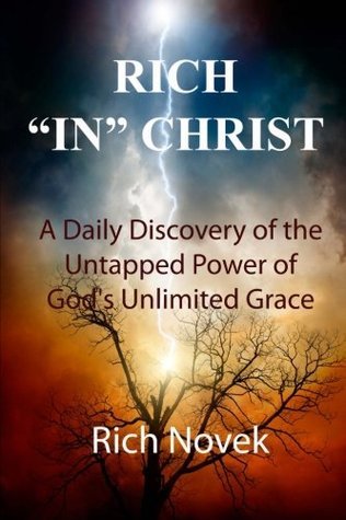 Rich In Christ (Volume 1) by Rich W. Novek | Goodreads