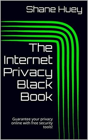 The Internet Privacy Black Book: Guarantee your privacy online with ...