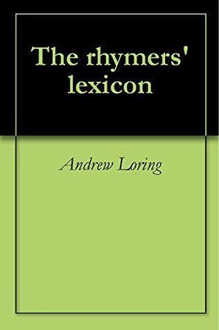 The rhymers' lexicon by Andrew Loring | Goodreads