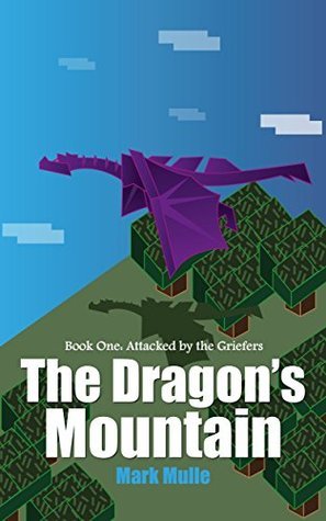 The Dragon's Mountain, Book One: Attacked by the Griefers by Mark Mulle ...