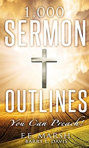 1,000 Sermon Outlines: You Can Preach! by F.E. Marsh | Goodreads