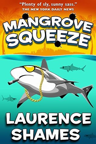 Mangrove Squeeze (Key West, #6) by Laurence Shames | Goodreads