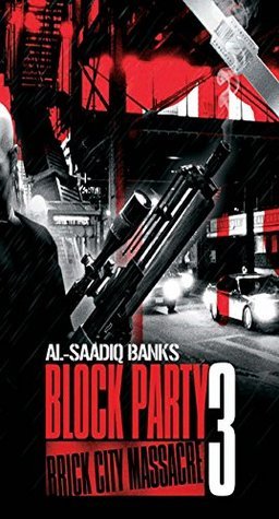 Block Party 3: Brick City Massacre by Al-Saadiq Banks | Goodreads