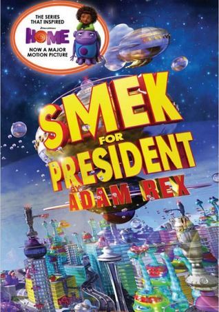 Smek for President! by Adam Rex | Goodreads