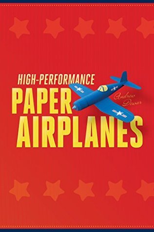 High-Performance Paper Airplanes: 10 Easy-to-Assemble Models: This ...