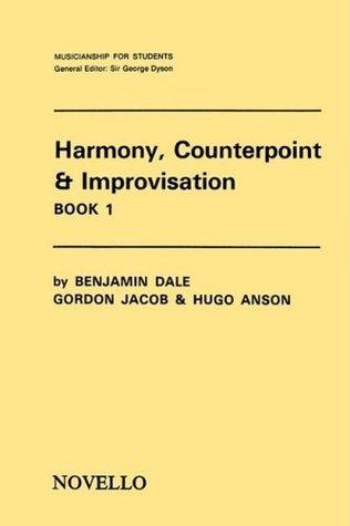 Harmony, Counterpoint & Improvisation: Book 1 by Benjamin Dale | Goodreads
