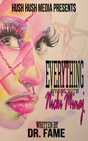 Everything Wrong With Nicki Minaj by Dr. Fame | Goodreads