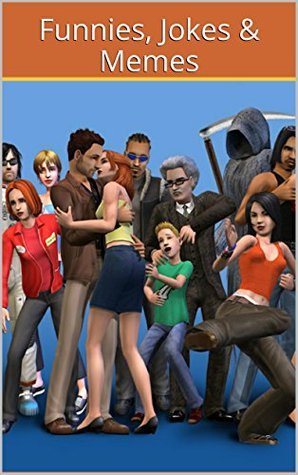 The Sims: Funnies, Jokes & Hilarious Memes by Life Books | Goodreads
