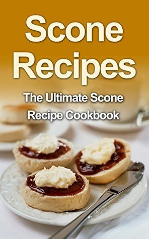 Scone Recipes: The Ultimate Scone Recipe Cookbook by Danielle Dixon ...