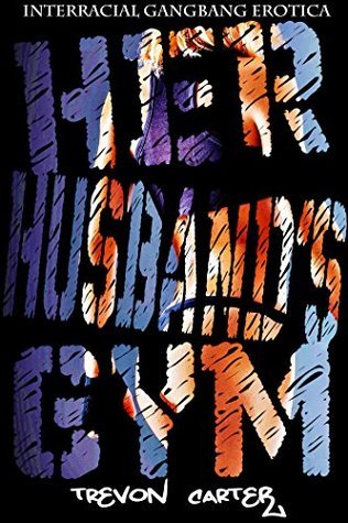 Her Husband's Gym by Trevon Carter | Goodreads