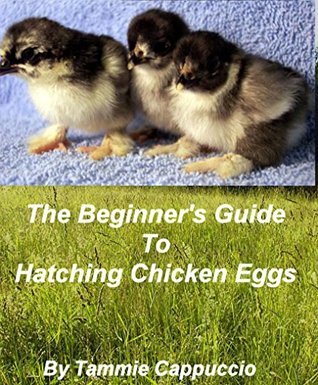 The Beginner's Guide to Hatching Chicken Eggs by Tammie Cappuccio ...