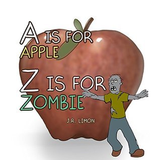 A is for Apple, Z is for Zombie: A is for Apple Z is for Zombie by J.R ...