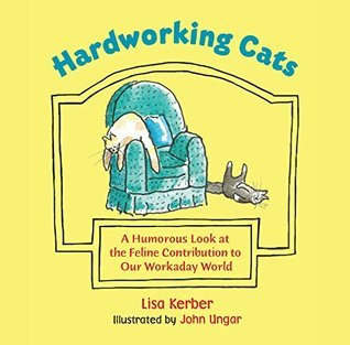 Hardworking Cats: A Humorous Look at the Feline Contribution to Our ...