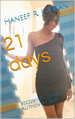 21 days: Becoming Your Authentic Self by Haneef R. Jordan | Goodreads