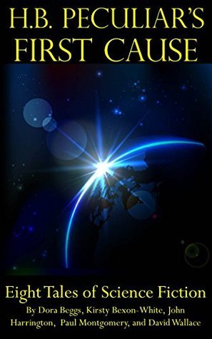 H.B. Peculiar's First Cause: Eight Tales of Science Fiction by H.B ...