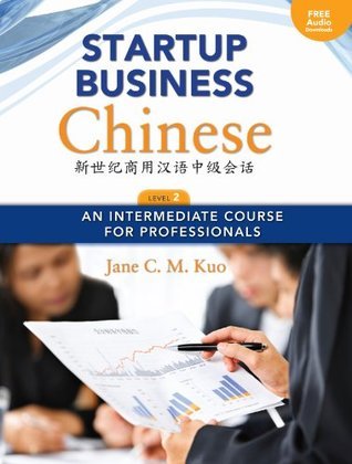 Startup Business Chinese, Level 2: An Introductory Course for ...
