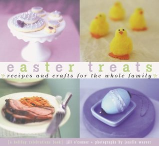 Easter Treats: Recipes and Crafts for the Whole Family by Jill O'Connor ...