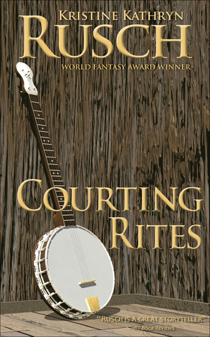 Courting Rites by Kristine Kathryn Rusch | Goodreads