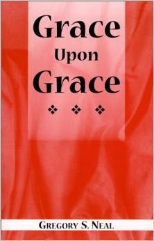 Grace Upon Grace by Gregory S. Neal | Goodreads