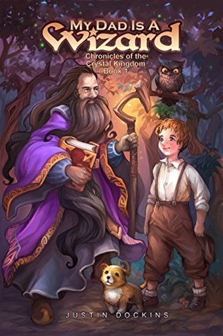 My Dad is a Wizard by Justin Garrett Dockins | Goodreads