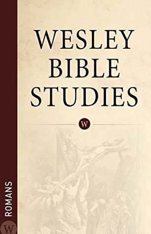 Wesley Bible Studies: Romans by Wesleyan Publishing House | Goodreads