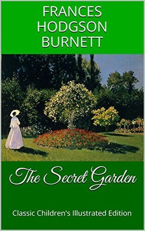 The Secret Garden (Illustrated) by Frances Hodgson Burnett | Goodreads