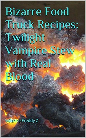Bizarre Food Truck Recipes: Twilight Vampire Stew with Real Blood by ...