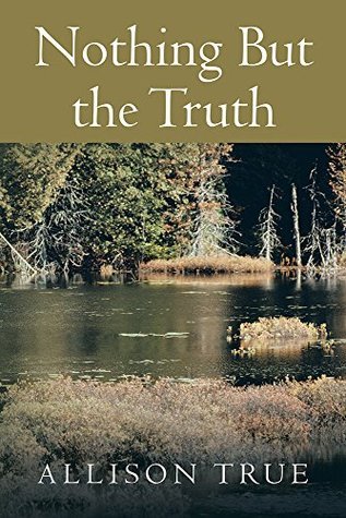 Nothing But the Truth by Allison True | Goodreads