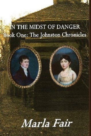 In the Midst of Danger (Johnston Chronicles, #1) by Marla Fair | Goodreads