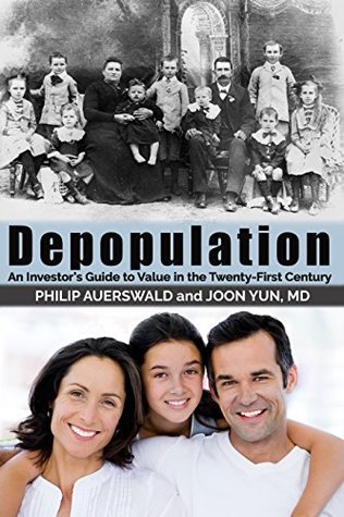 Depopulation: An Investor's Guide to Value in the Twenty-First Century ...