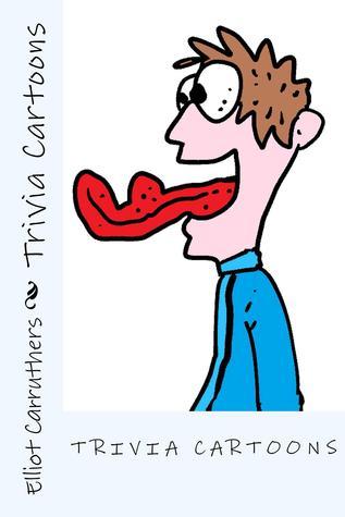 Trivia Cartoons by Elliot Carruthers | Goodreads