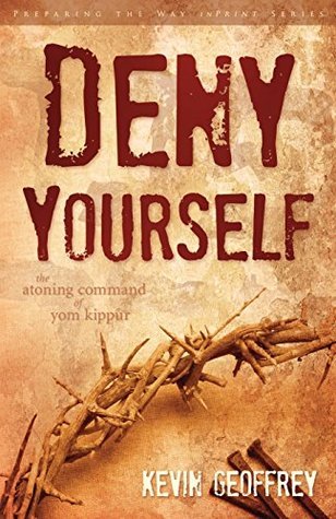 Deny Yourself: The Atoning Command of Yom Kippur by Kevin Geoffrey ...