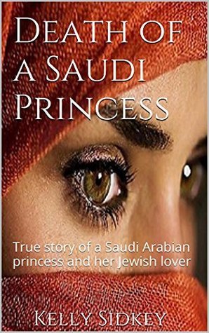 Death of a Saudi Princess: True story of a Saudi Arabian princess and ...