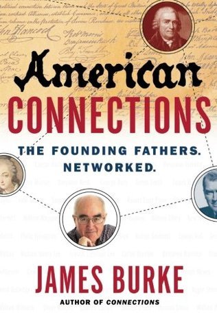 American Connections: The Founding Fathers. Networked. by James Burke ...