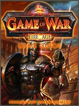 GAME OF WAR FIRE AGE GAME GUIDE by Hiddenstuff Entertainment | Goodreads