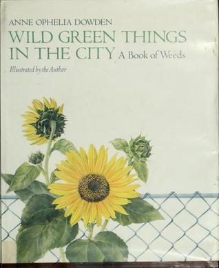 Wild Green Things in the City; A Book of Weeds. by Anne Ophelia Todd ...