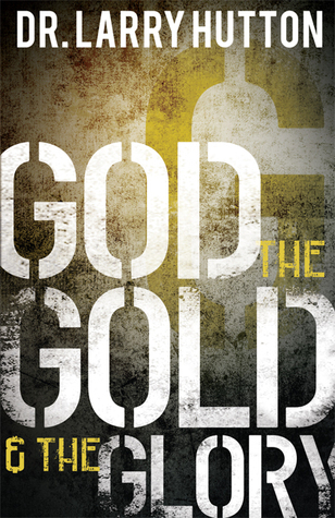 God, the Gold, and the Glory: Glorifying God Through Personal Increase ...
