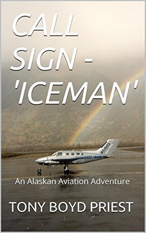 Call Sign - 'Iceman': An Alaskan Aviation Adventure ( by Tony Boyd ...