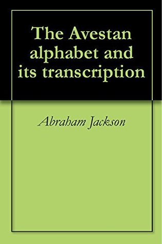 The Avestan alphabet and its transcription by A.V. Williams Jackson ...