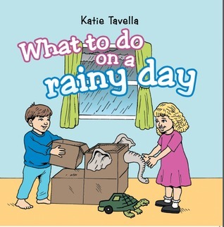 What To Do On A Rainy Day by Katie Tavella | Goodreads