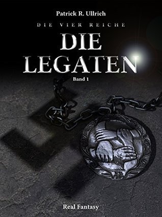 Die vier Reiche: Die Legaten (German Edition) by Patrick R. Ullrich | Goodreads