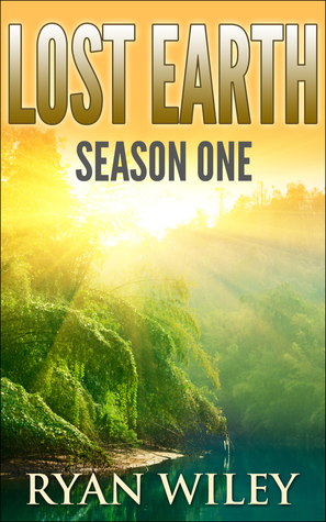 Lost Earth: Season One by Ryan Wiley | Goodreads