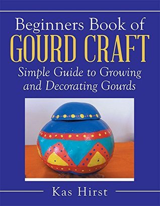 Beginners Book of Gourd Craft: Simple Guide to Growing and Decorating ...