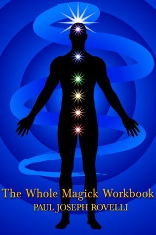 The Whole Magick Workbook by Paul Joseph Rovelli | Goodreads