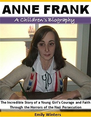 Anne Frank - A Children's Biography: The Incredible Story of a Young ...