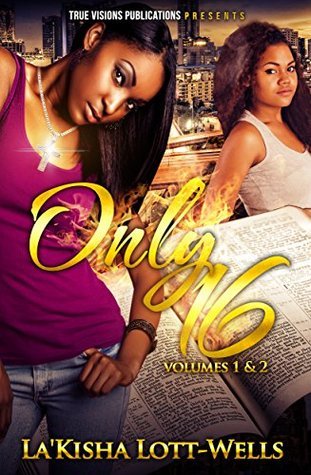 Only 16: Volumes 1 & 2 by La'Kisha Lott-Wells | Goodreads