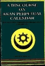 A Discourse on "Akan Perpetual Calendar": For Religious Ceremonies and ...