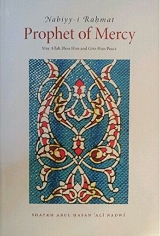 Prophet of Mercy - Nabiyy i Rahmat by Abul Hasan Ali Nadwi | Goodreads