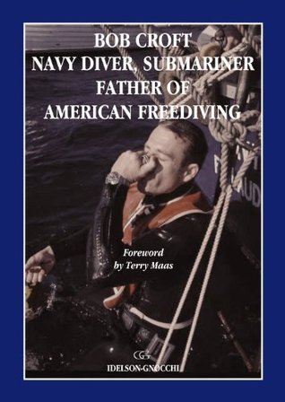 Bob Croft Navy Diver, Submariner and Father of American Freediving by ...