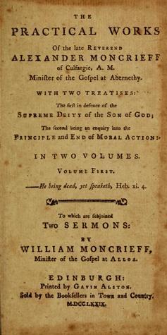 The Practical Works of the late Reverend Alexander Moncrieff Vol. I by ...